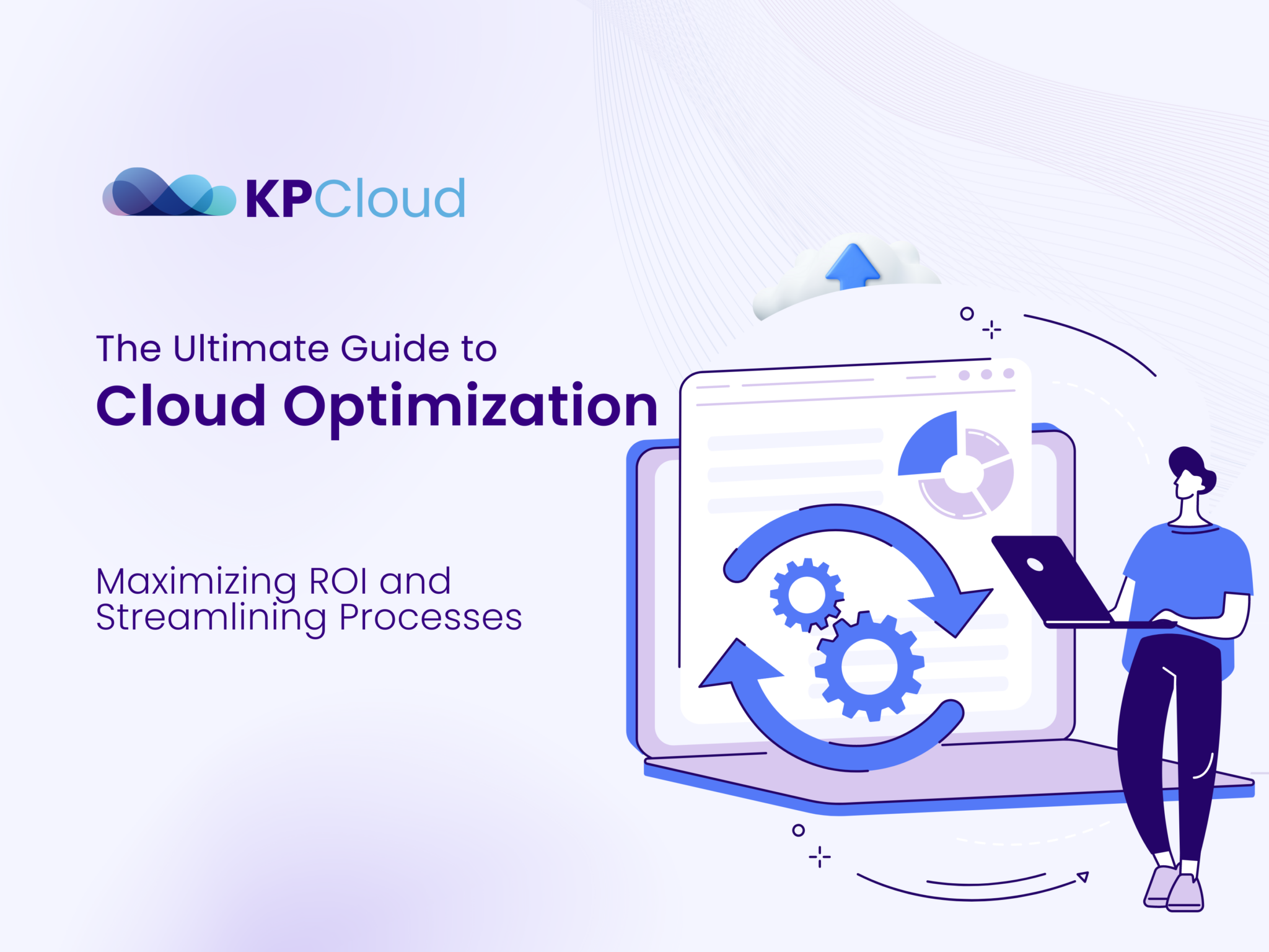 The Ultimate Guide to Cloud Optimization: Maximizing ROI and Streamlining Processes - KPCloud ...