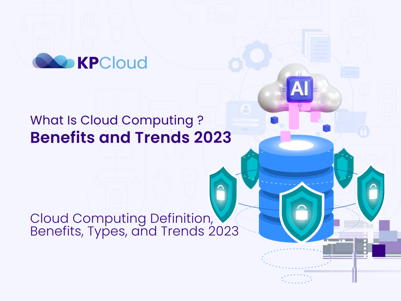 What Is Cloud Computing? Definition, Benefits, Types, and Trends 2023 ...
